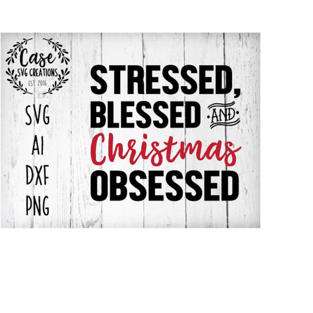 Stressed, Blessed and Christmas Obsessed SVG Cutting File, A | Inspire ...