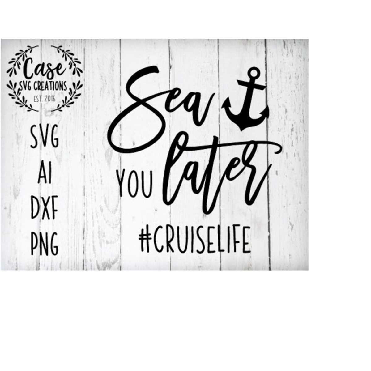 Sea You Later CruiseLife SVG Cutting File, AI, Dxf and Print - Inspire ...