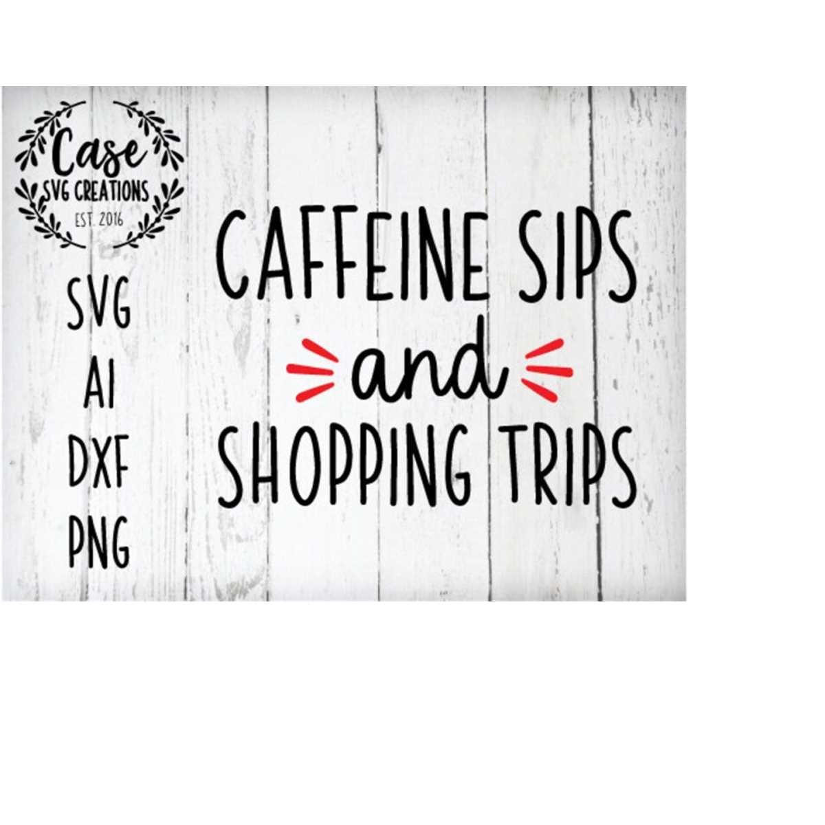 Caffeine Sips and Shopping Trips SVG Cutting File, AI, Dxf a - Inspire ...