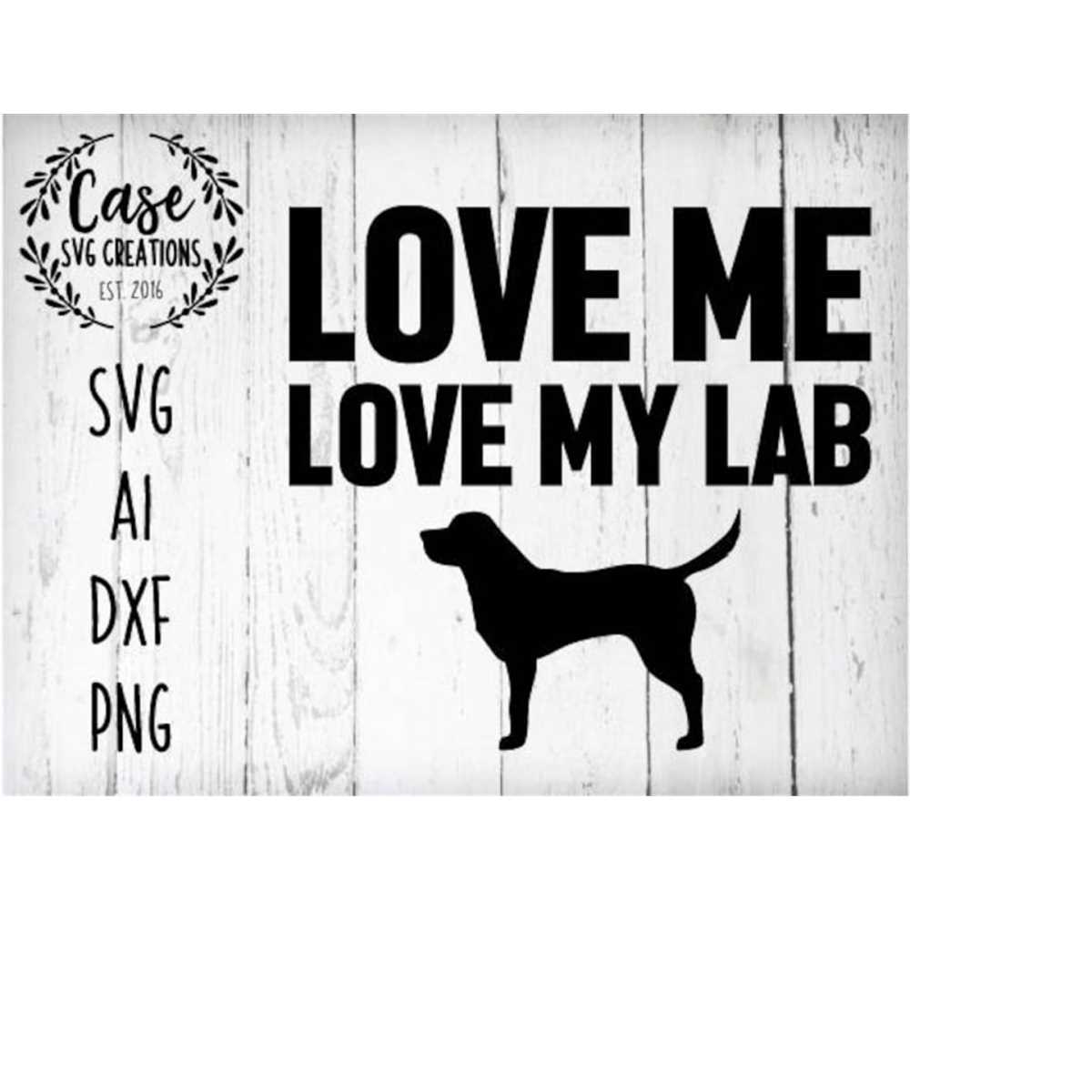 Love Me Love My Lab SVG Cutting File, Ai, Dxf and Printable - Inspire ...