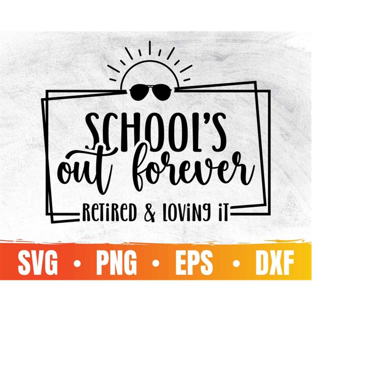 Retired Teacher Svg | School's Out Forever Retired and Lovin - Inspire ...