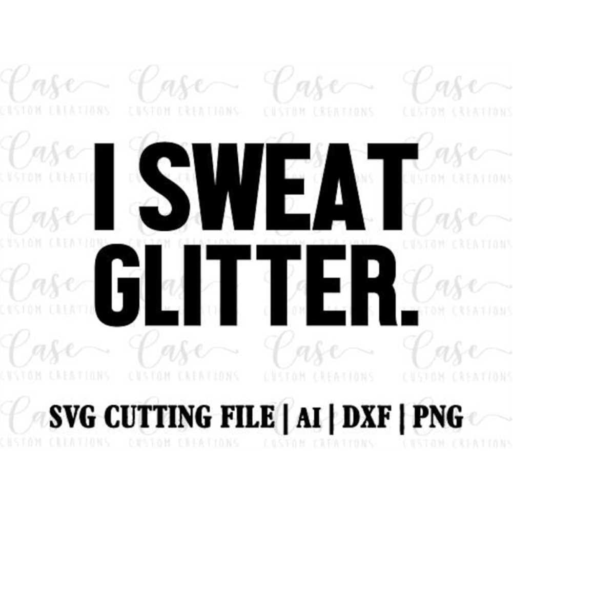 I Sweat Glitter SVG Cutting File, Ai, Png and Dxf | Instant | Inspire ...