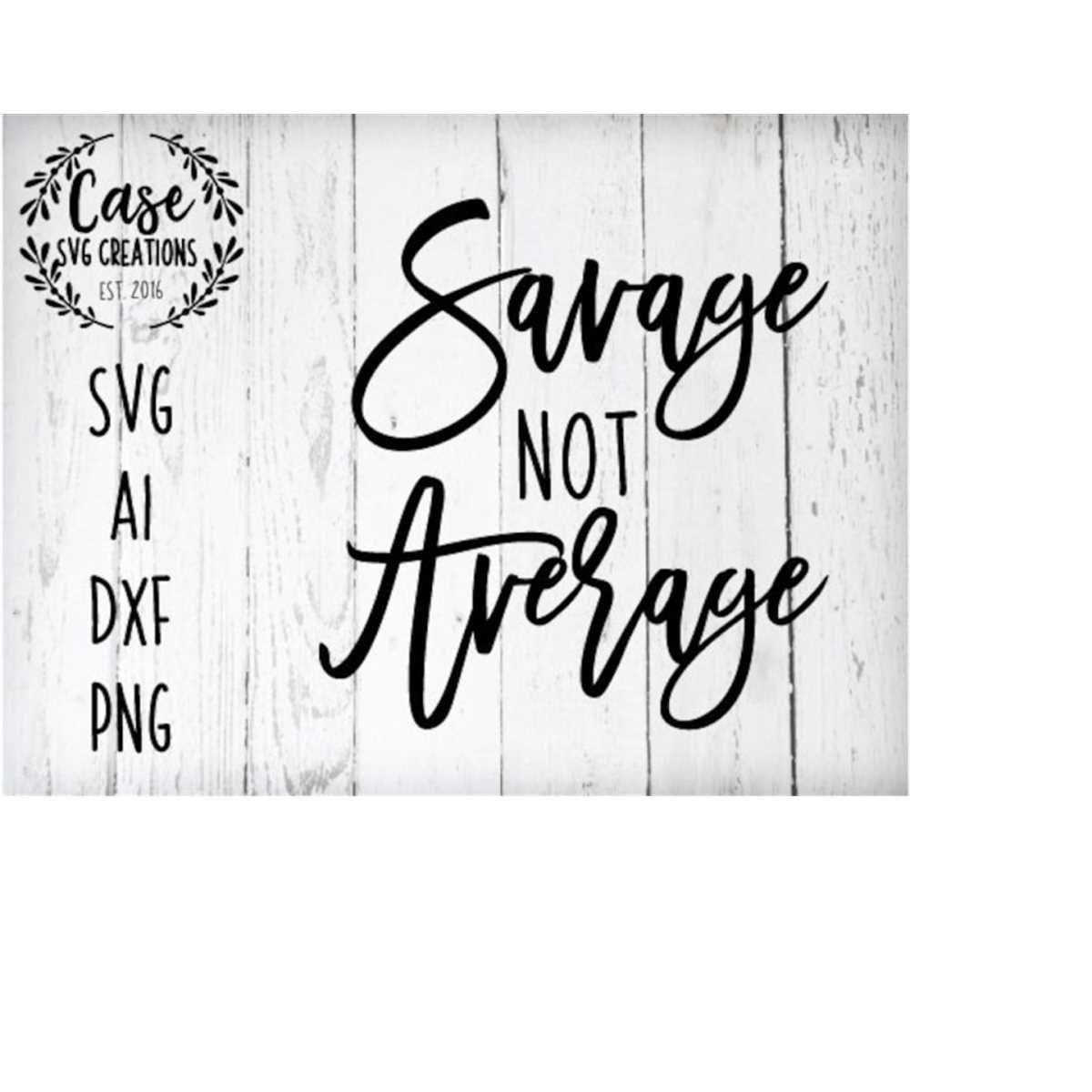 Savage Not Average SVG Cutting File, AI, Dxf and Printable P | Inspire ...