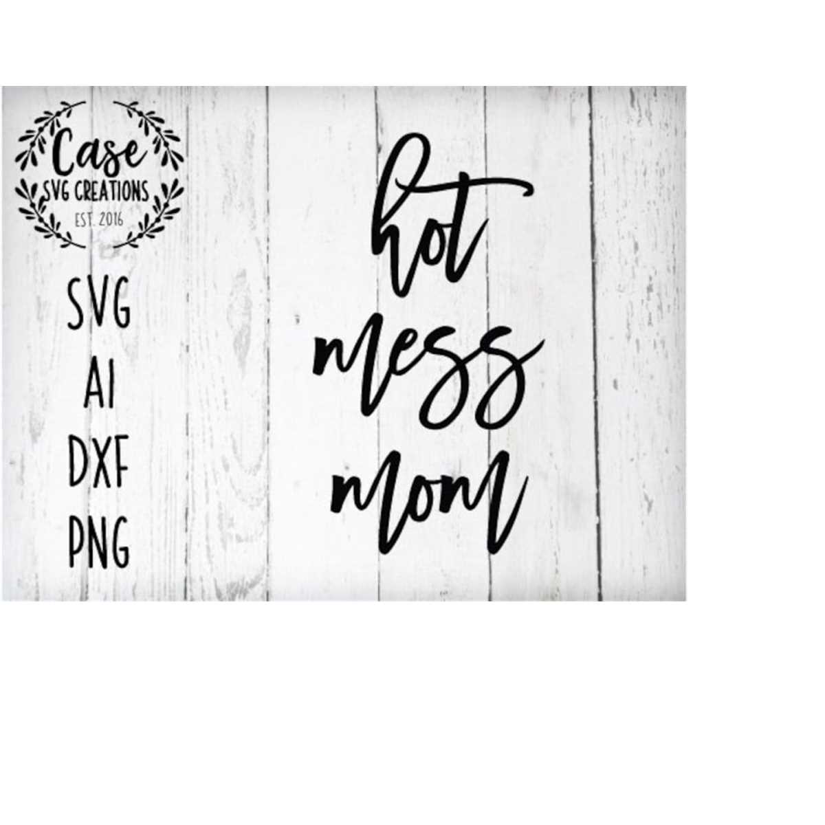 Hot Mess Mom SVG Cutting File, AI, Dxf and Printable PNG Fil | Inspire ...