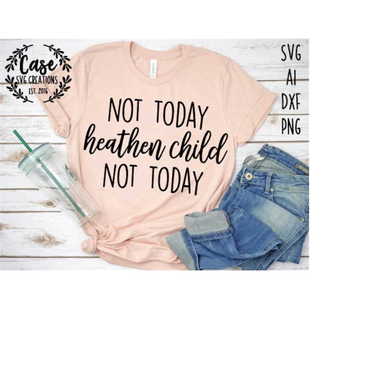 Not Today Heathen Child SVG Cutting File, Ai, Dxf and Printa | Inspire ...