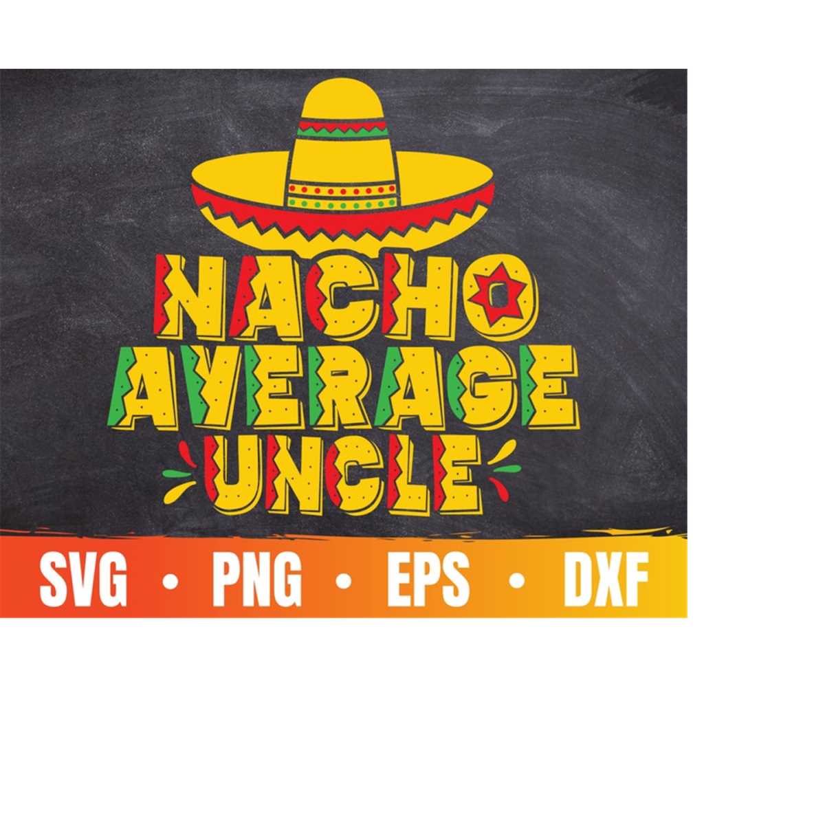 Nacho Average Uncle Svg | Cinco De Mayo Png | Uncle's Day | | Inspire ...