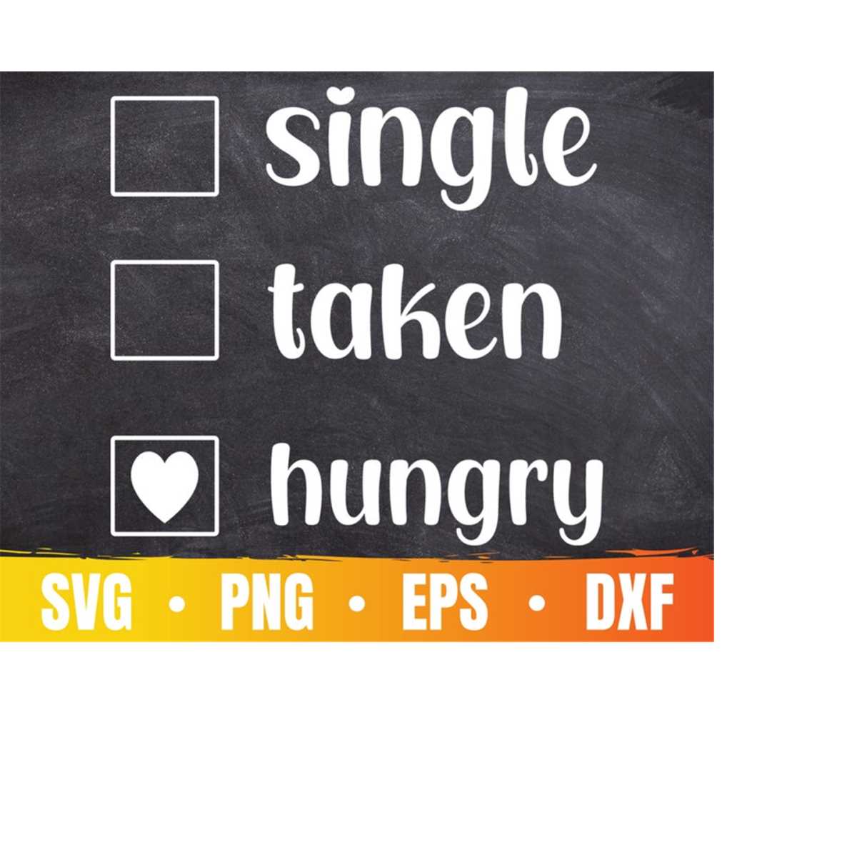 Single Taken Hungry SVG | Funny Valentine's Day Cricut File | Inspire ...