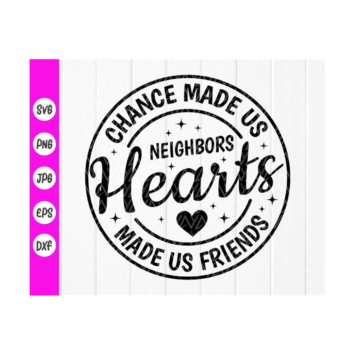 Chance Made us Neighbors Hearts Made us Friends svg,Best fri | Inspire ...
