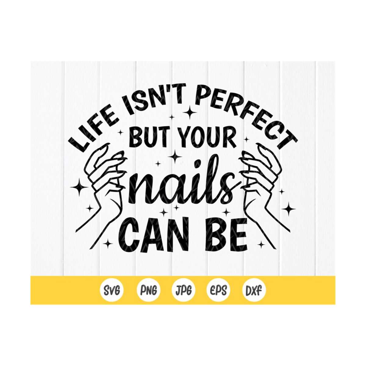 Life Isn't Perfect But Your Nails Can Be svg,Nail Artist SVG | Inspire ...