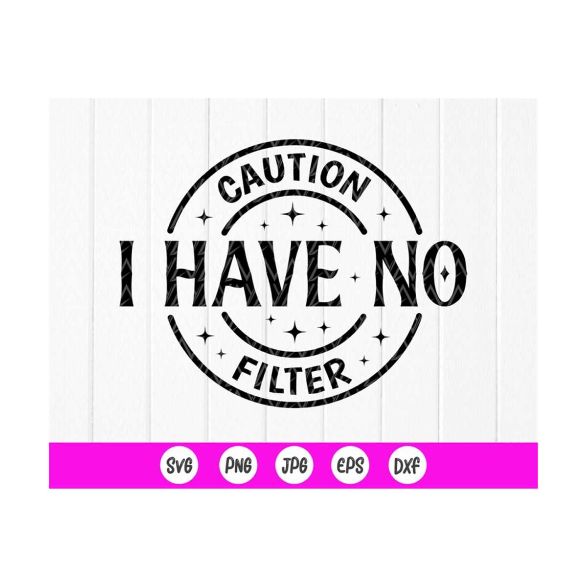 Caution I Have No Filter SVG, Sarcastic svg, Funny svg, Sarc | Inspire ...