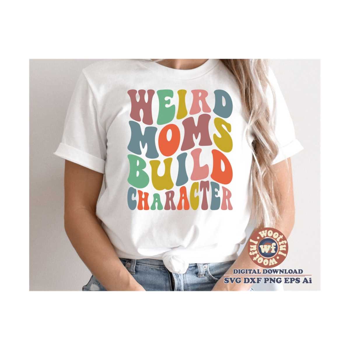 Weird Moms Build Character svg, Funny Mom svg, Mom svg, Wavy - Inspire ...