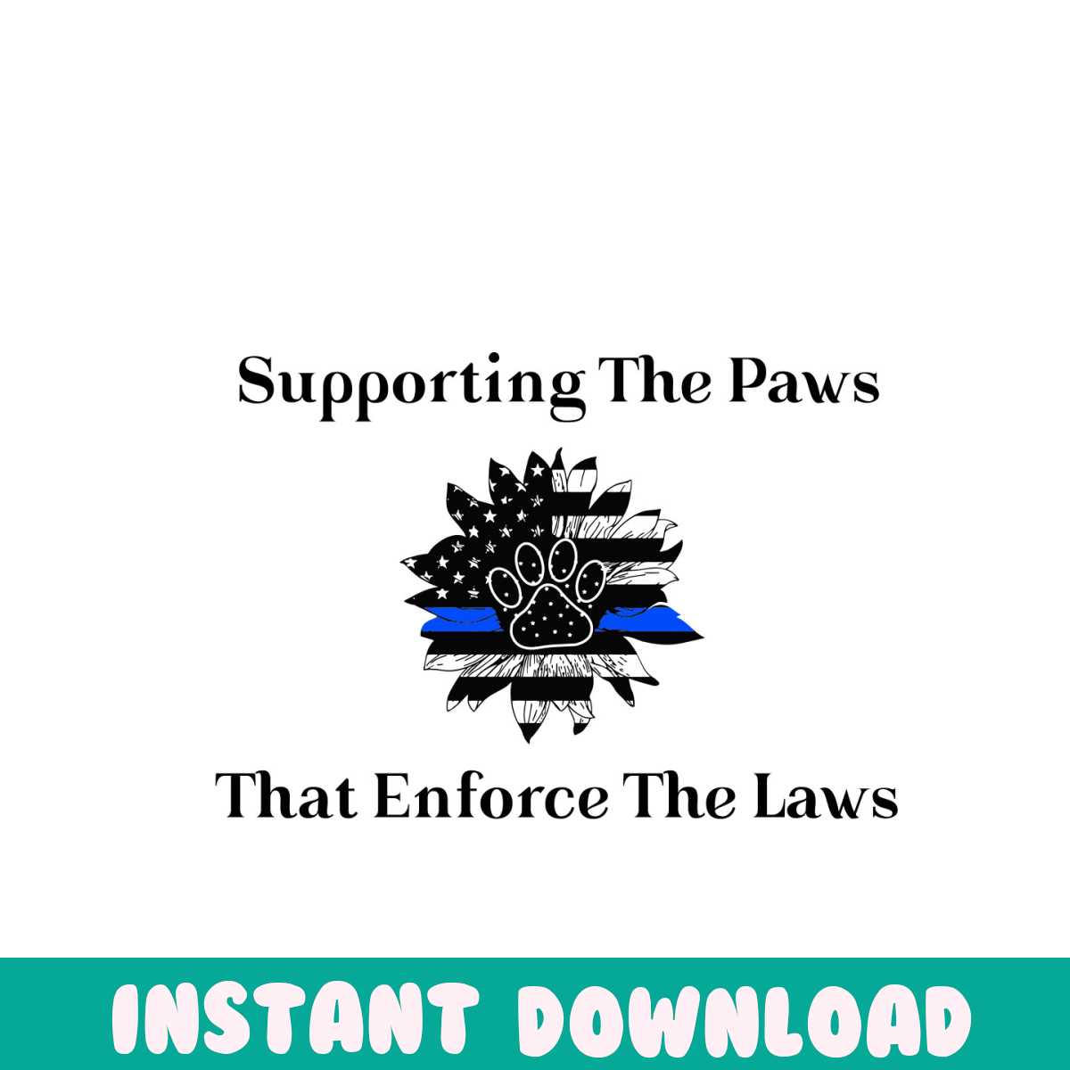 Supporting The Paws That Enforce The Laws Svg Cricut File | Inspire Uplift