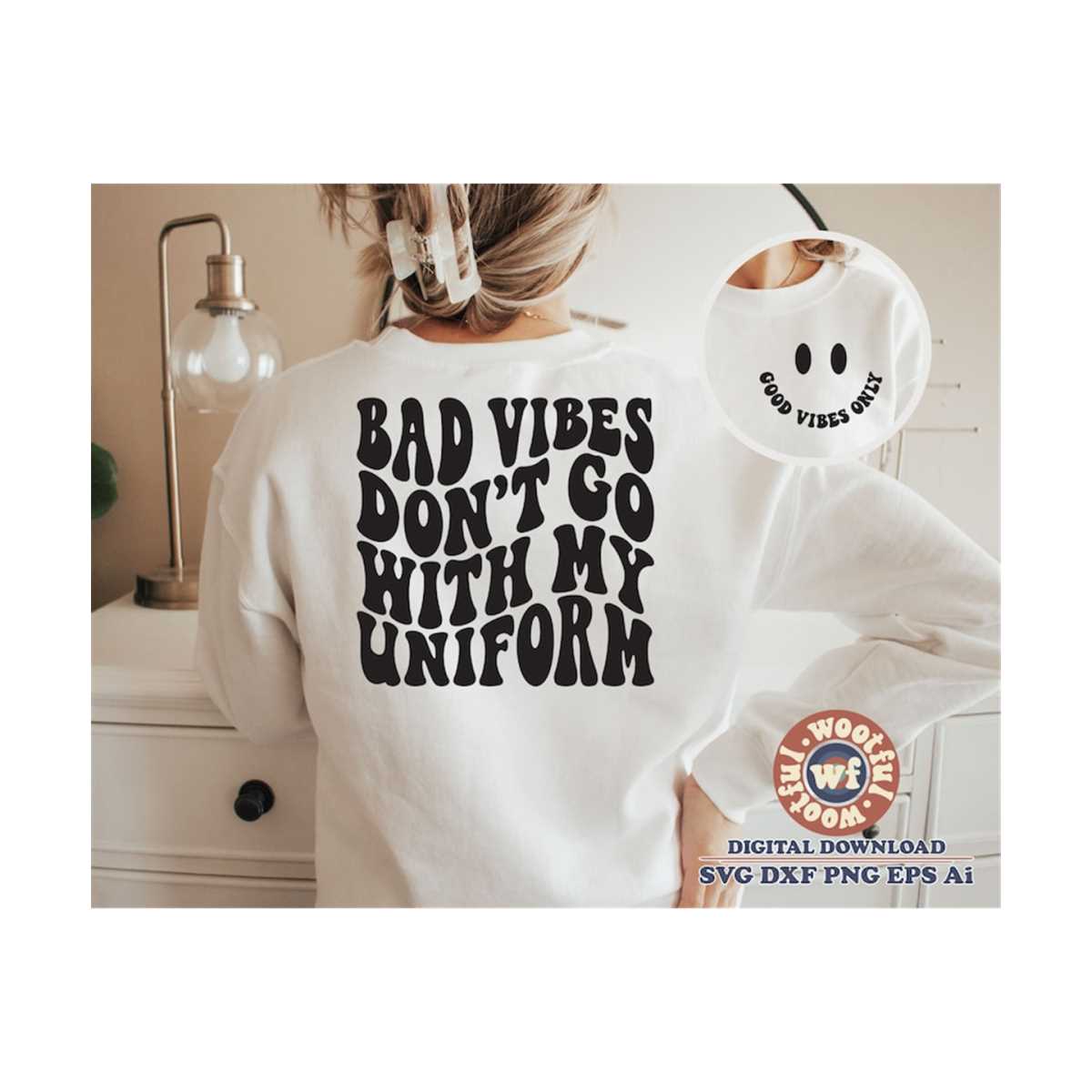 Bad Vibes Dont Go With My Uniform svg, Good Vibes Only svg, | Inspire ...