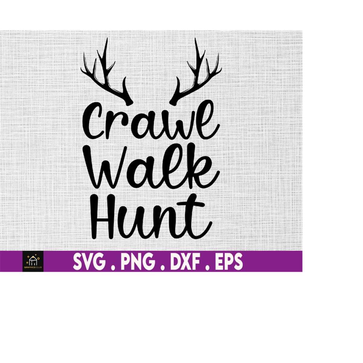 Crawl Walk Hunt svg, Hunting svg, Deer Antlers, Hunting, Bab - Inspire ...