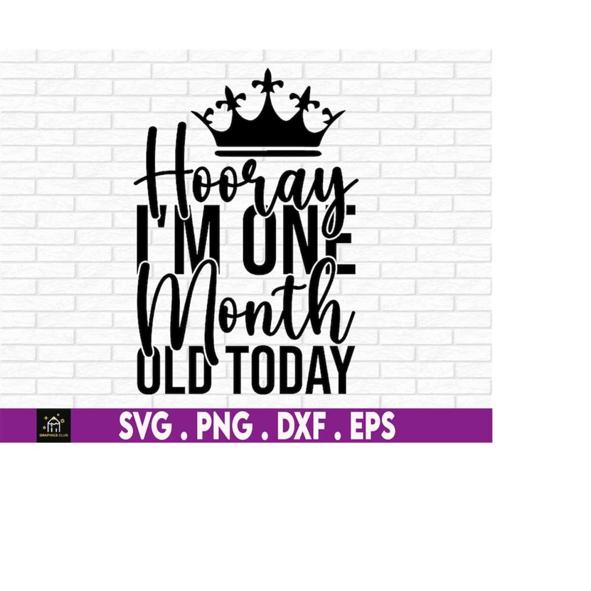 Hooray I'm One Month Old Today svg, One Month Birthday, 1 Mo | Inspire ...