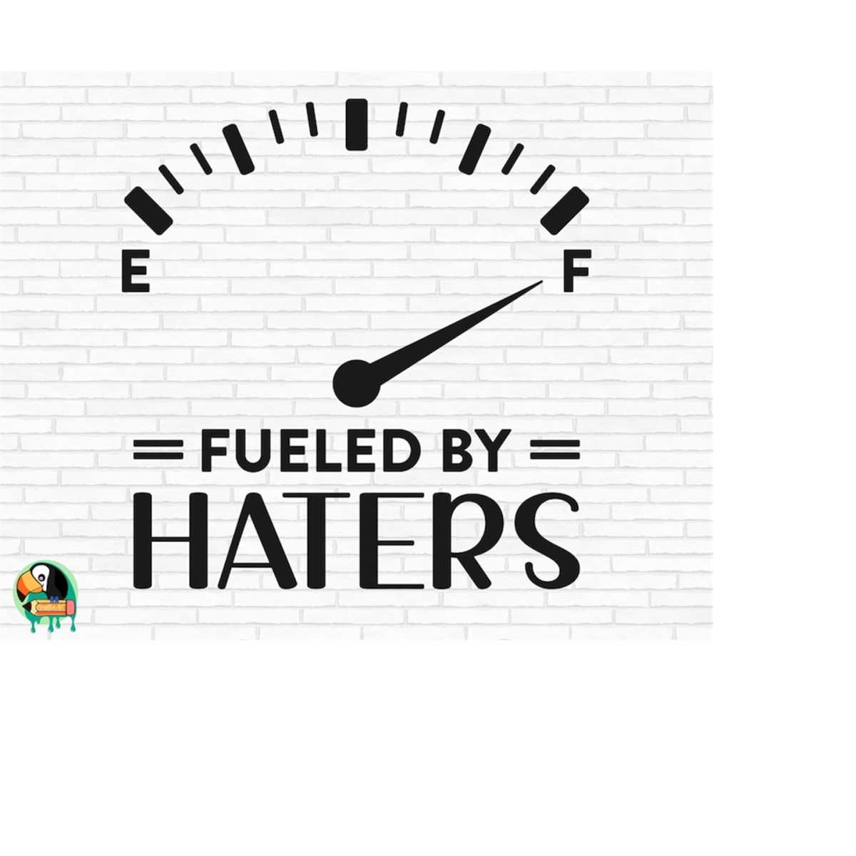 Fueled By Haters SVG, Haters svg, Hi Haters Gonna Hate svg, | Inspire ...
