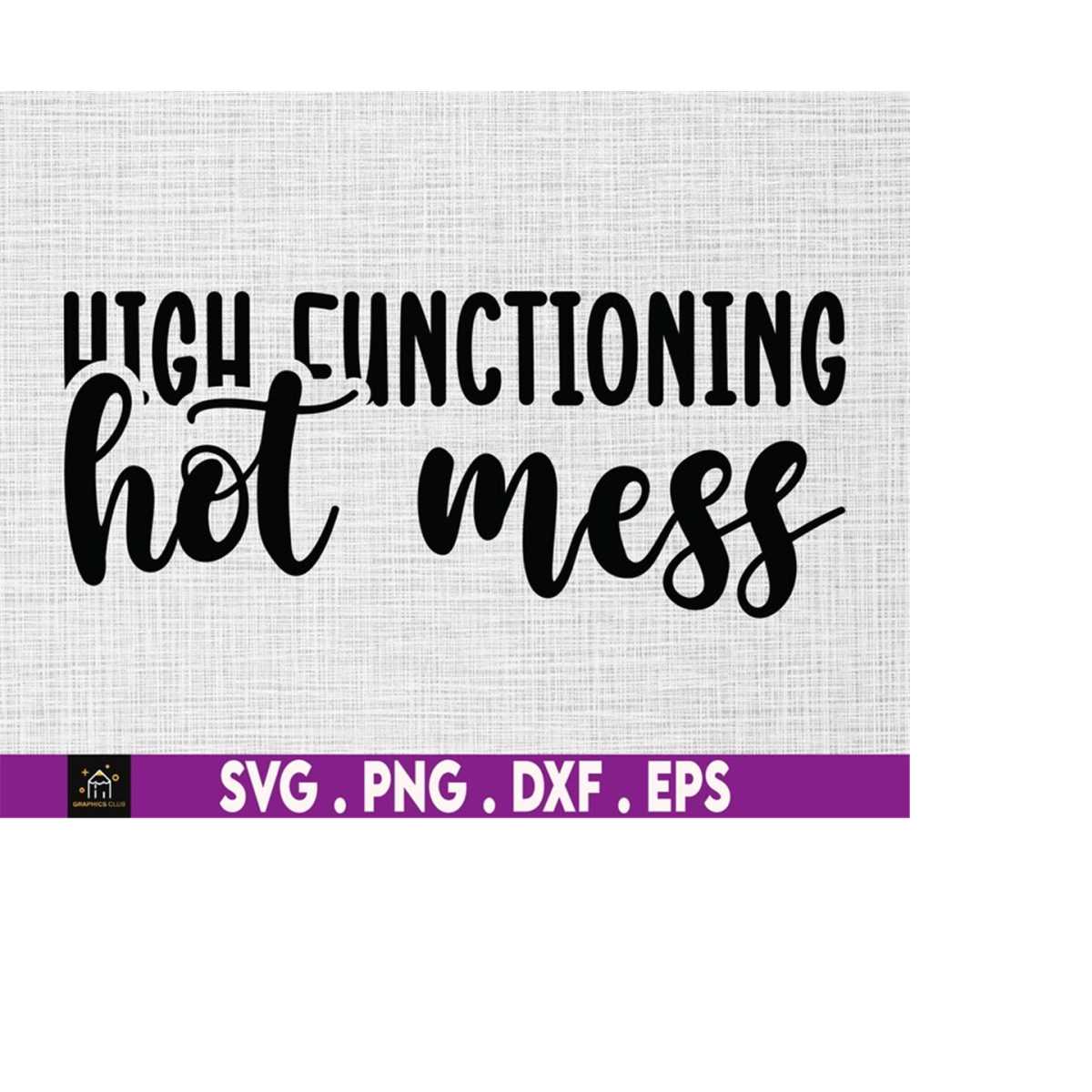 high functioning hot mess svg, anxiety svg, sassy svg, sarca - Inspire ...