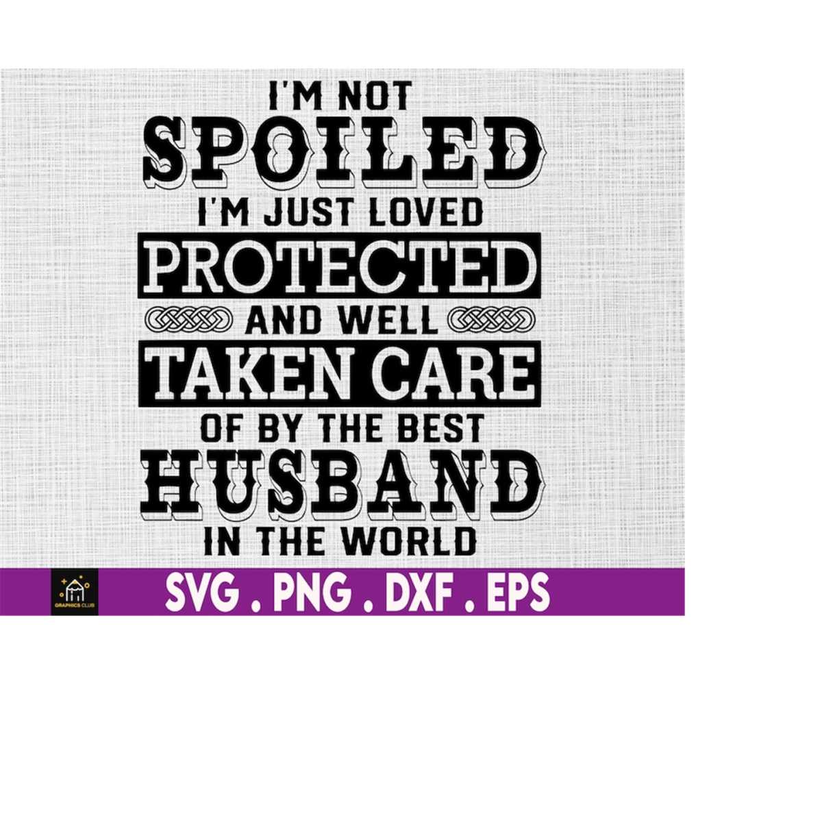 I'm Not Spoiled I'm Just Loved Protected And Well, Spoiled W | Inspire ...
