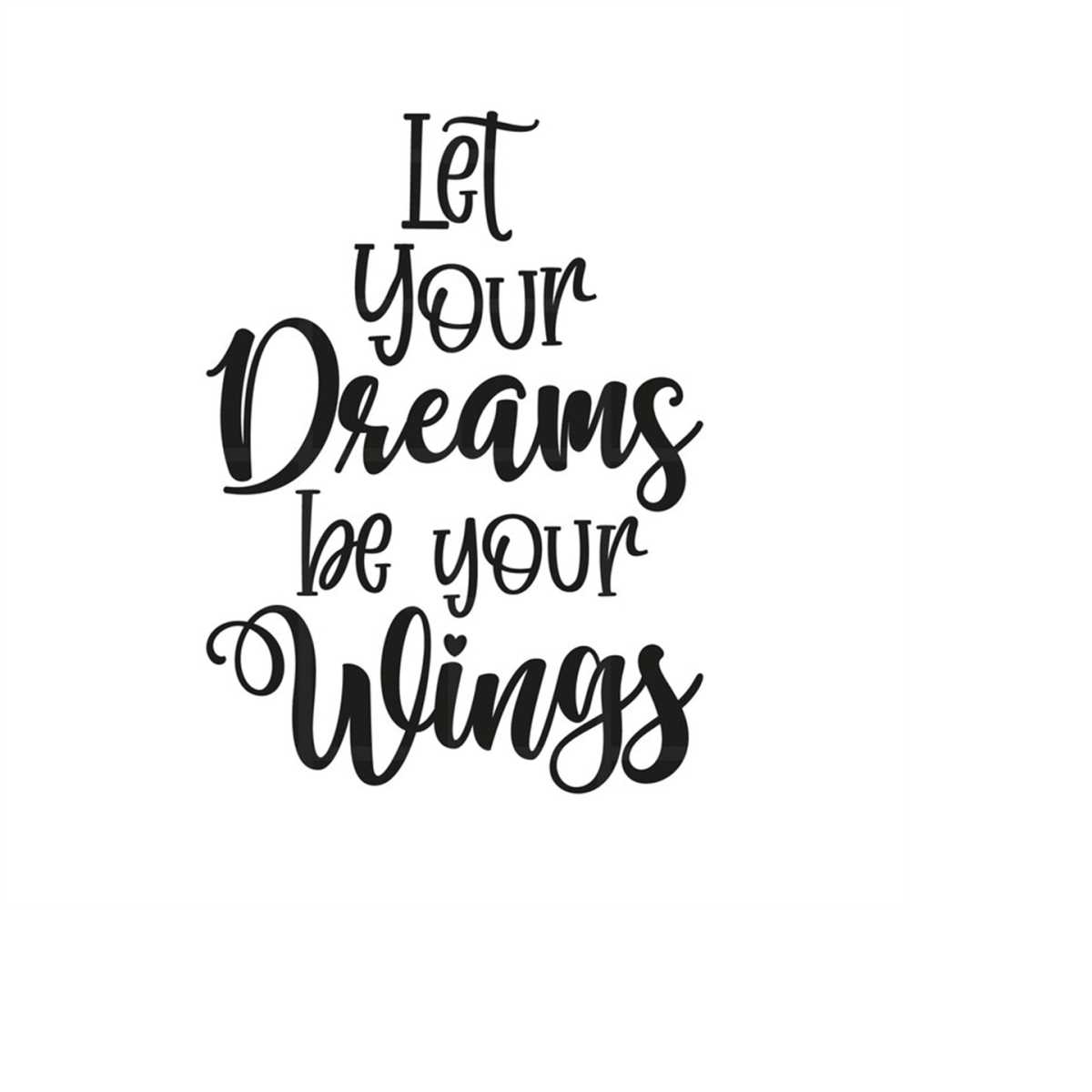 Let Your Dreams Be Your Wings Svg Png Eps Pdf Cut Files, Mot - Inspire ...
