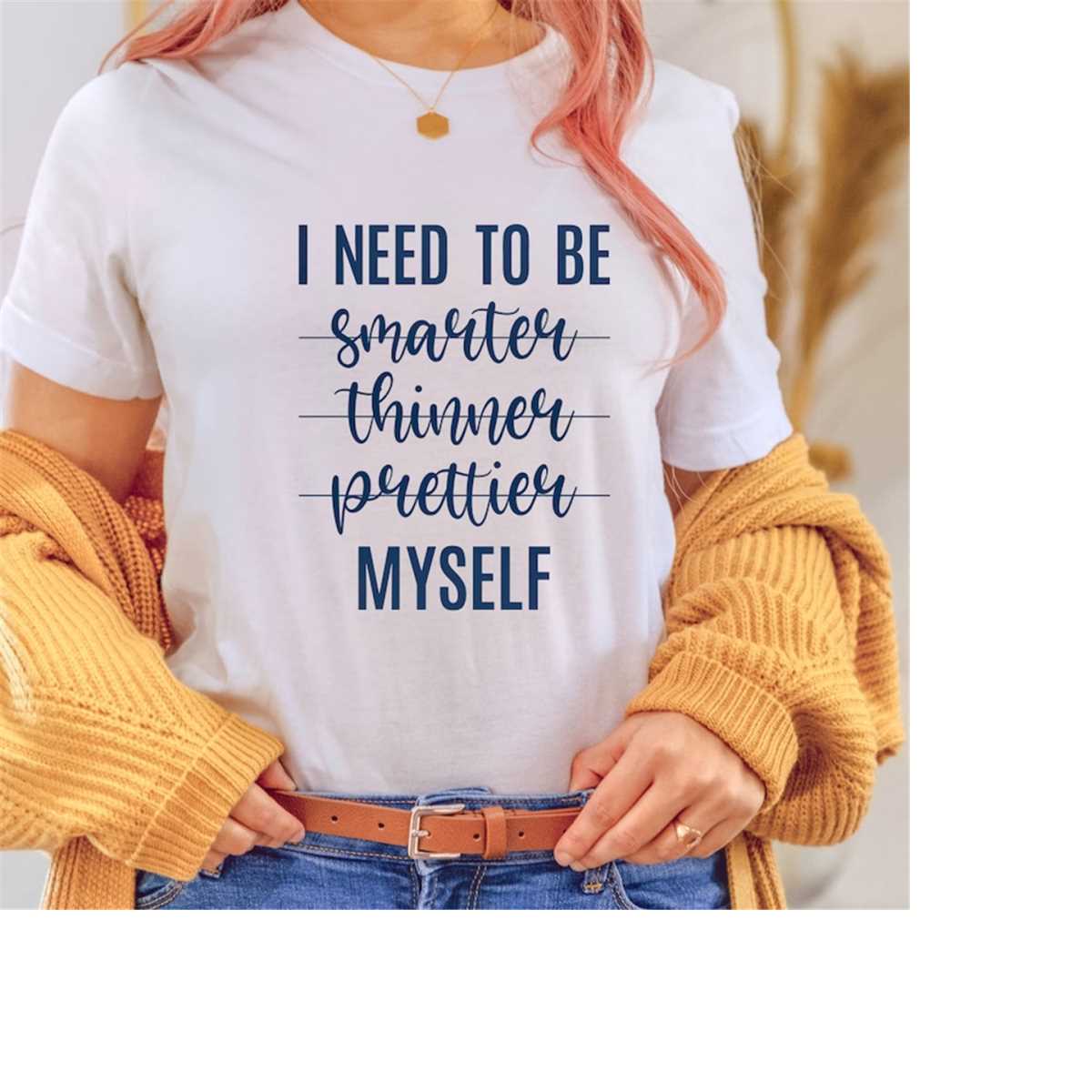 I Need To Be Smarter Thinner Prettier Myself Svg, Png, Eps, | Inspire ...