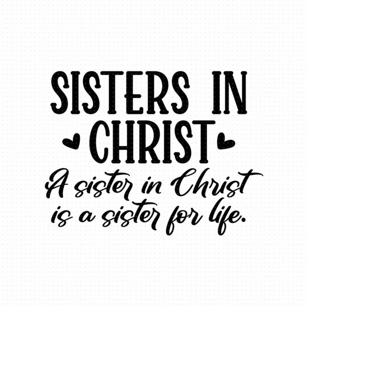 Sisters In Christ Is A Sister For Life Svg Png Eps Pdf Files - Inspire ...