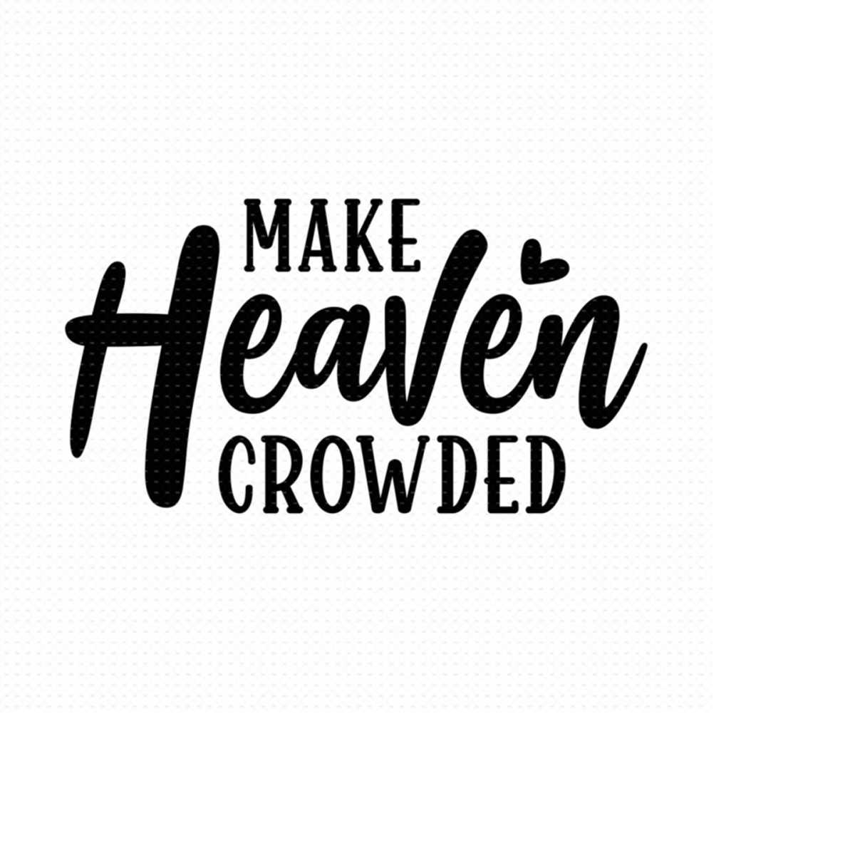 Make Heaven Crowded Svg, Png, Eps, Pdf Files, Christian Life - Inspire ...