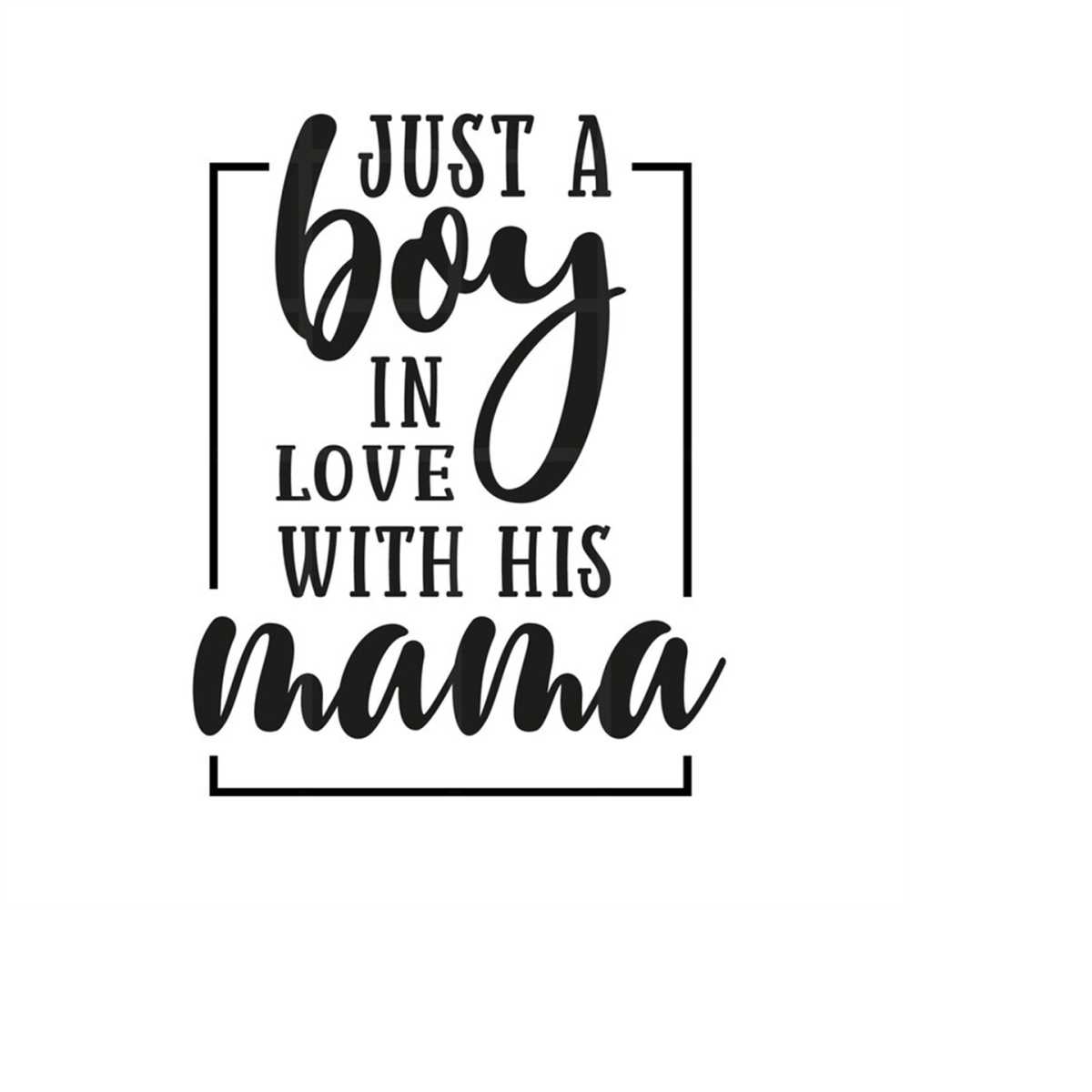 Just A Boy In Love With His Mama Svg Png Pdf Eps Ai Cut File - Inspire ...
