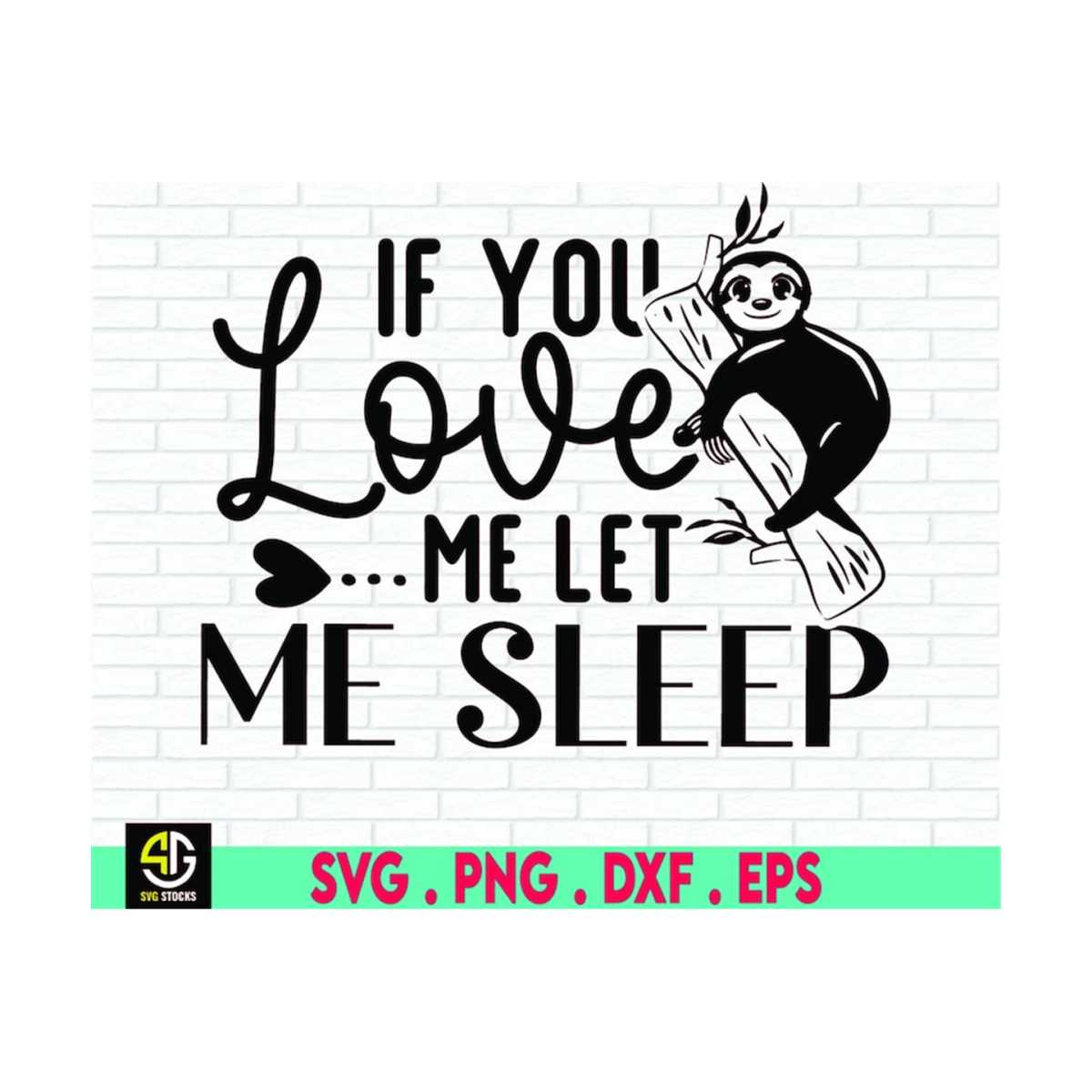 If You Love Me Let Me Sleep SVG, Sassy SVG, Instant Downloa | Inspire ...