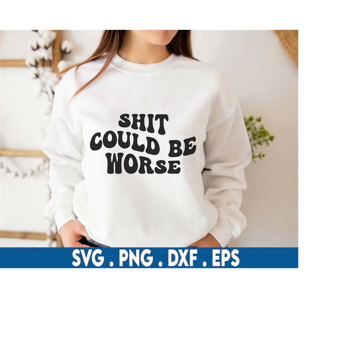 Shit Could Be Worse Svg, Motivational Svg, Mental health Svg | Inspire ...