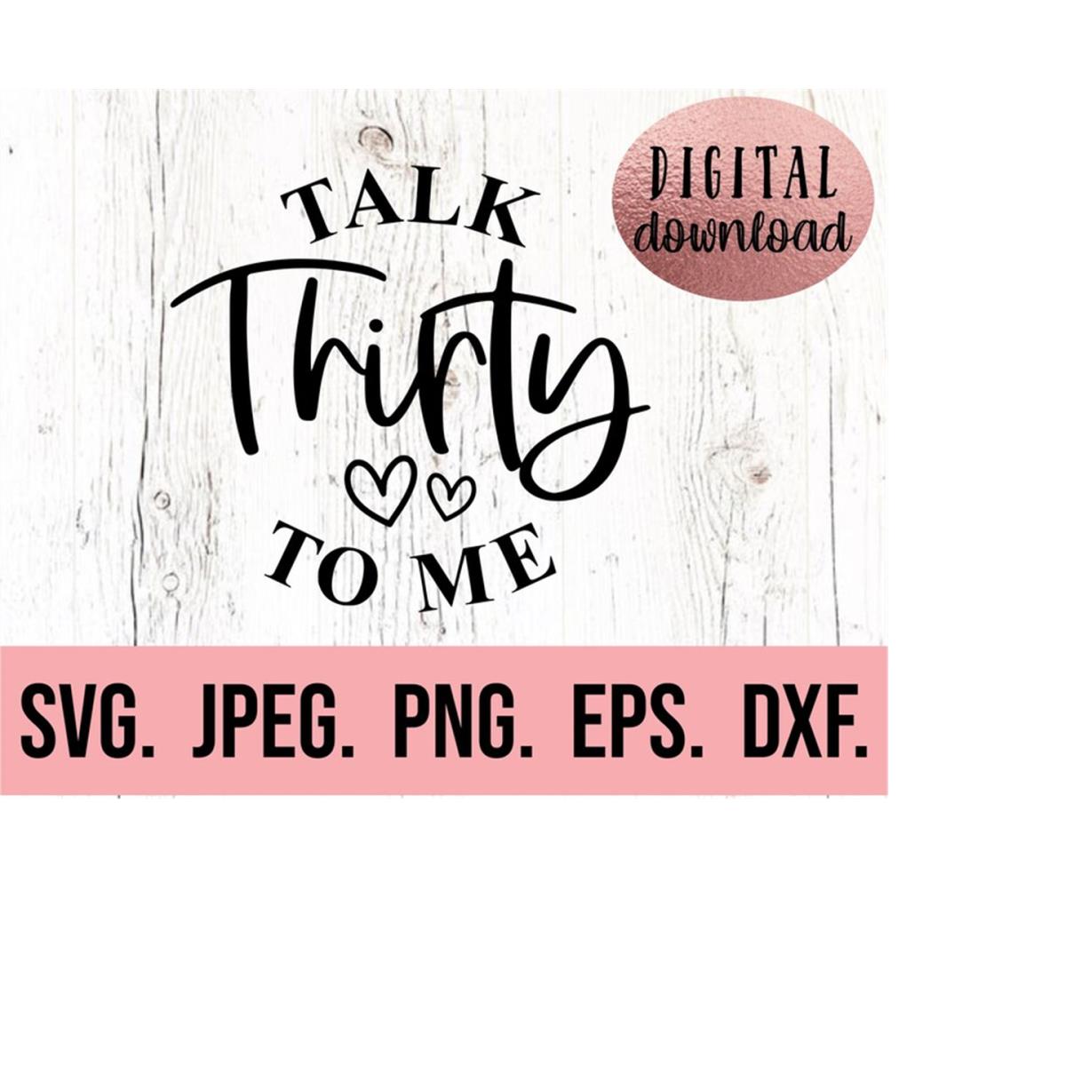 Talk Thirty to Me SVG - 30th Birthday png - Thirty SVG - Dir | Inspire ...