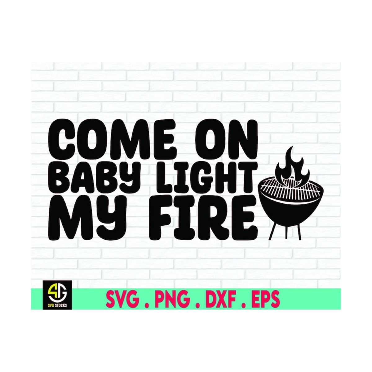 Come On Baby Light My Fire SVG, Come On Baby Light My Fire p | Inspire ...