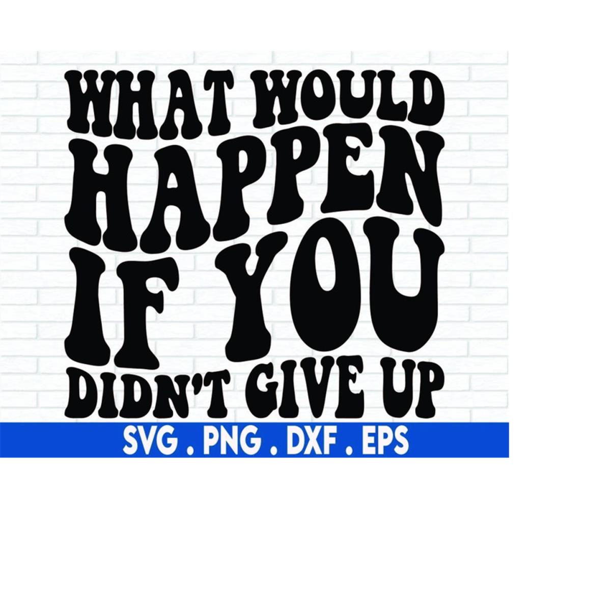 Motivation svg, encouraging quote svg, what would happen if | Inspire ...