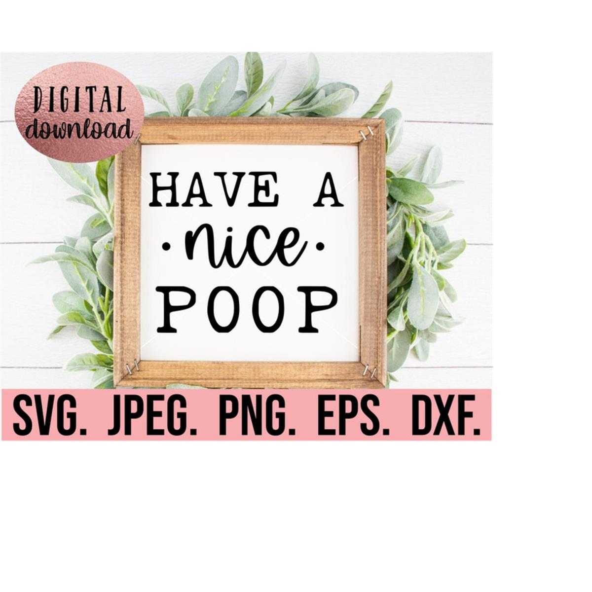 Have A Nice Poop SVG - DIY Bathroom Sign - Bathroom svg png | Inspire ...
