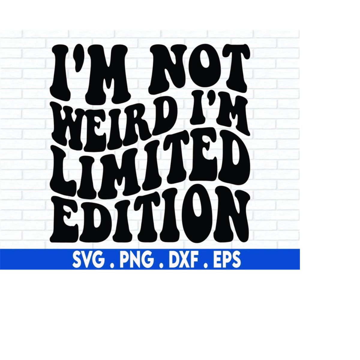 I'm Not Weird I'm Limited Edition SVG, Inspirational Svg, Bo | Inspire ...