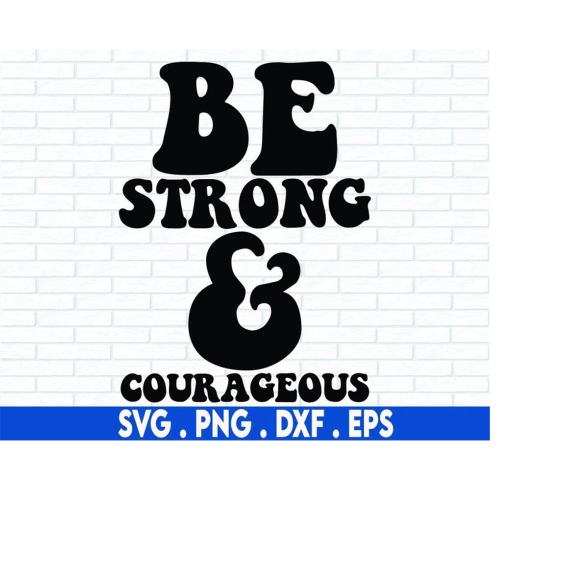 Be Strong & Courageous, SVG Cut File, digital file, svg, pdf | Inspire Uplift