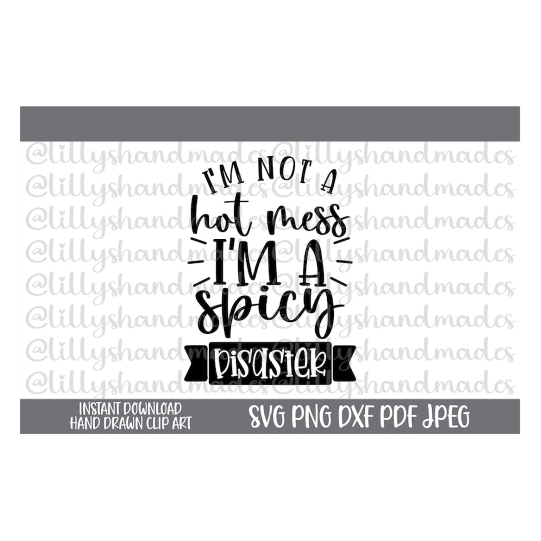 Spicy Disaster Svg, Hot Mess Svg, Funny Quote Svg, Sarcastic - Inspire ...