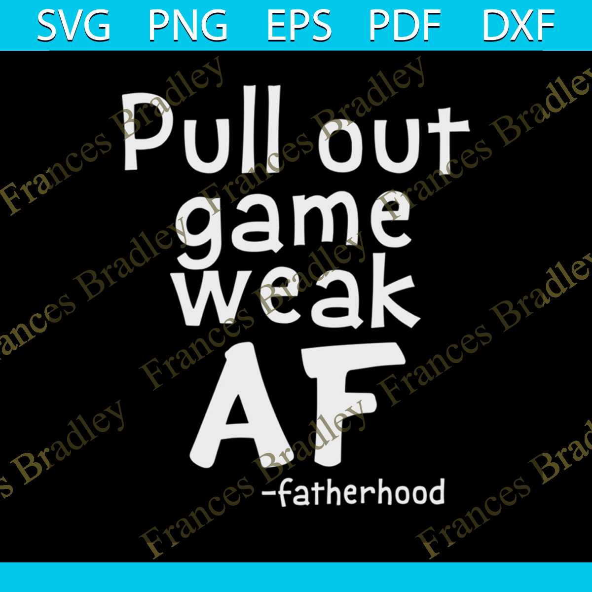 Pull Out Game Weak AF Funny Fatherhood Dad Gift svg | Inspire Uplift