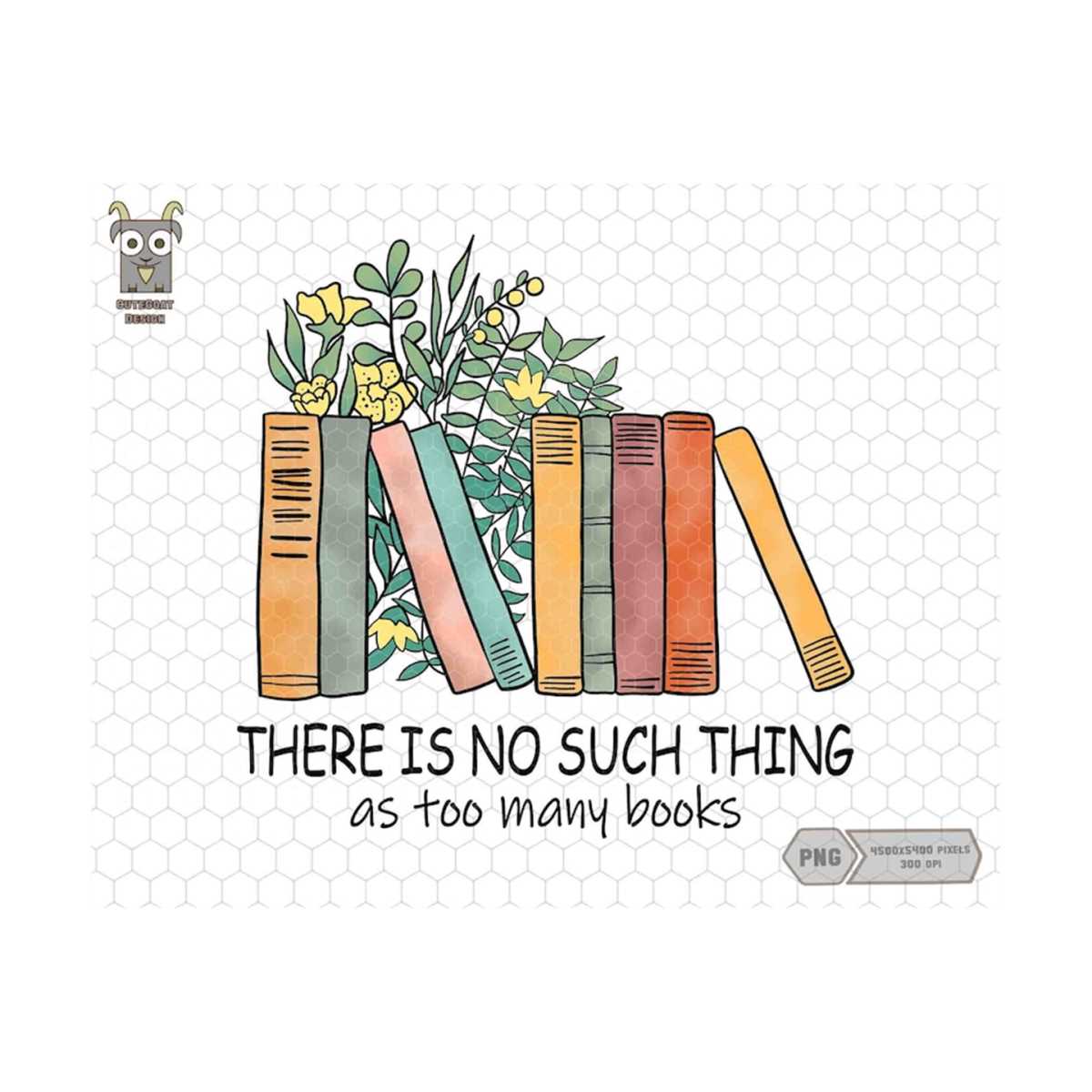 There Is No Such, Thing As Too Many Books, Floral Book, Read | Inspire ...