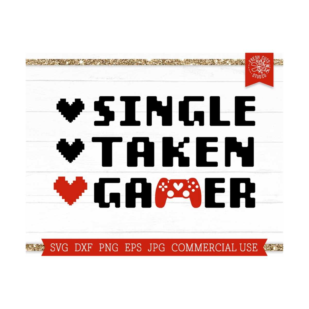 Valentines Day SVG Single Taken svg, Gamer svg, Video Games | Inspire ...