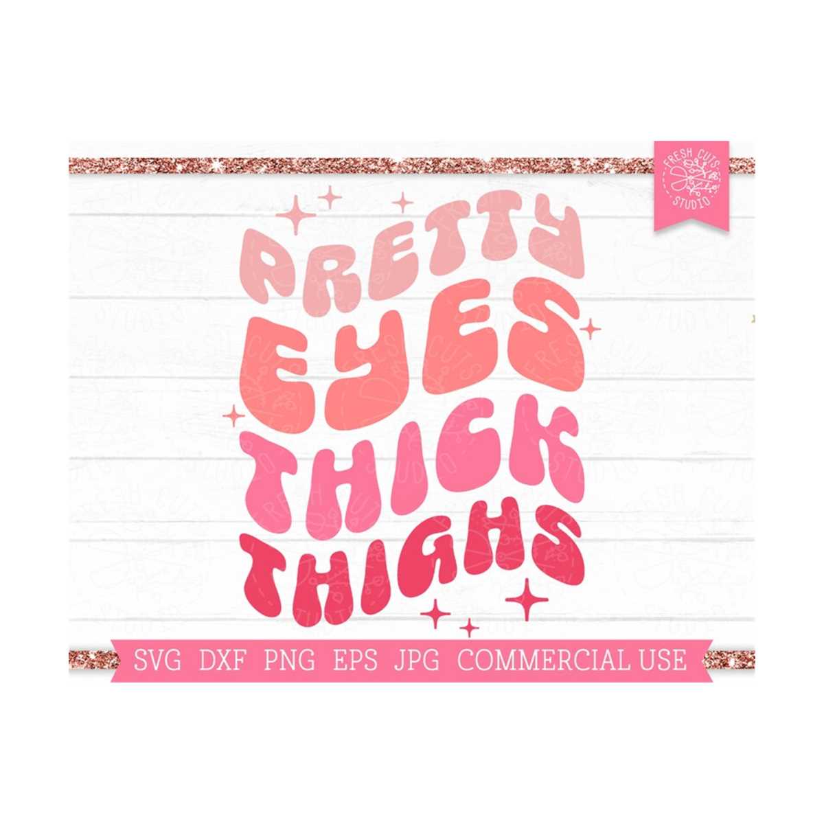 Pretty Eyes Thick Thighs SVG Cut File for Cricut, Silhouette | Inspire ...