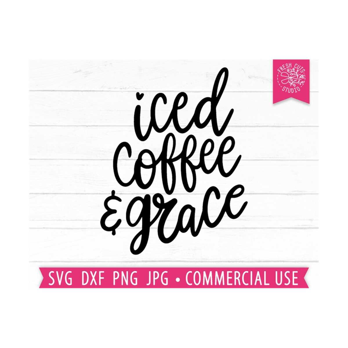 Iced Coffee and Grace Hand Lettered SVG Cut File, Funny Coff | Inspire ...