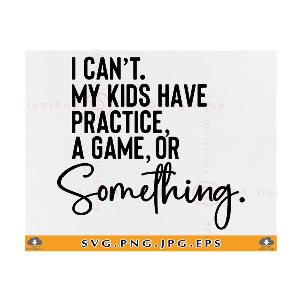 Sports Mom SVG, I Can't My Kids Have Practice A Game, Funny | Inspire ...