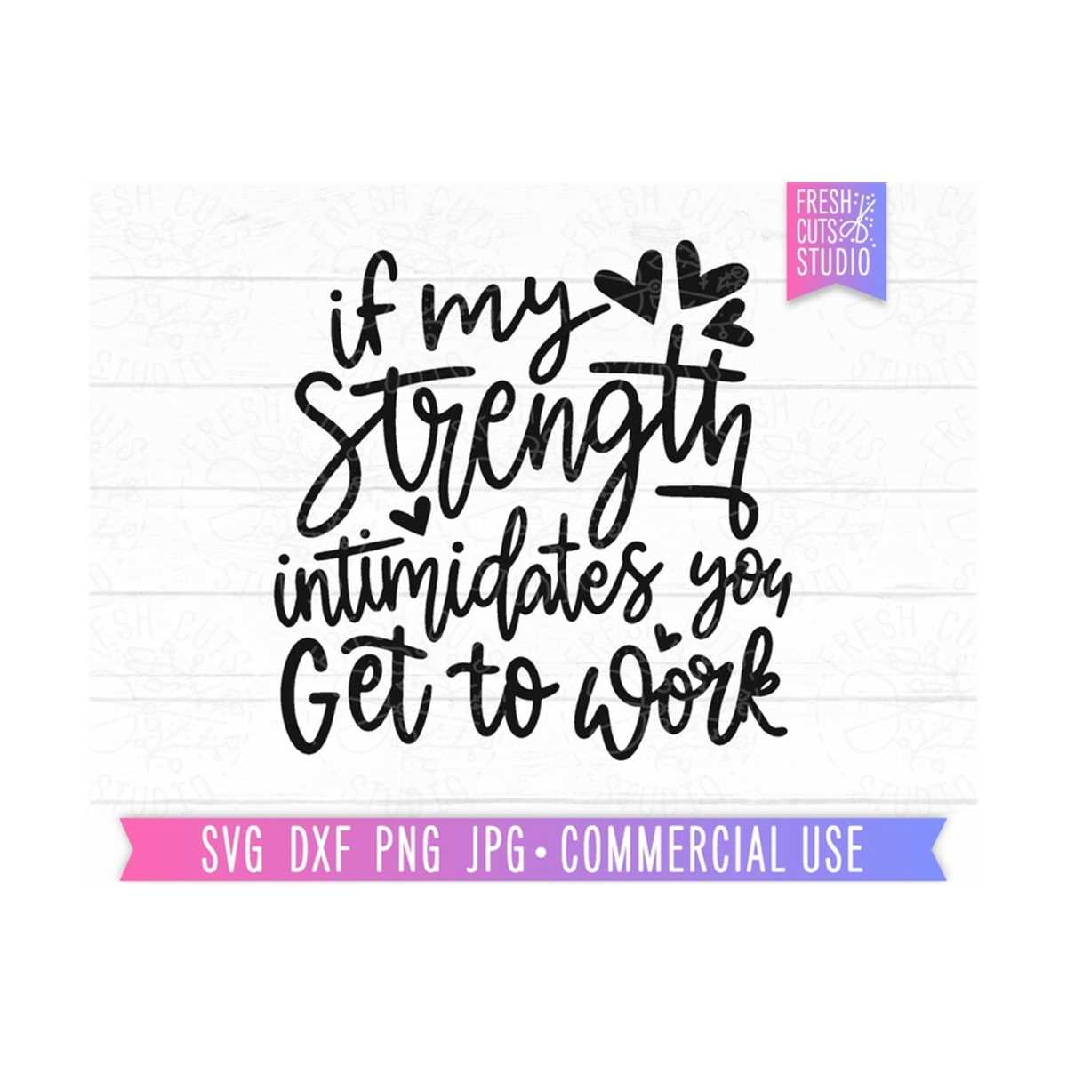 Motivational Quotes SVG, If My Strength Intimidates You Get | Inspire ...