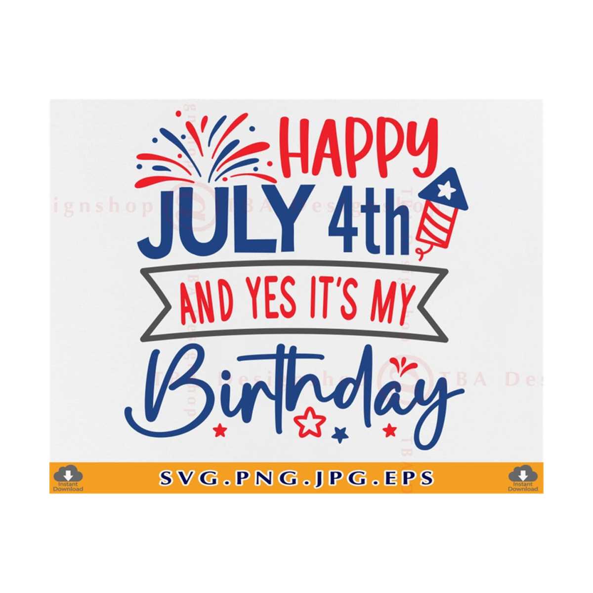 4th of July Birthday SVG, Happy July 4th And Yes It's My Bir | Inspire ...