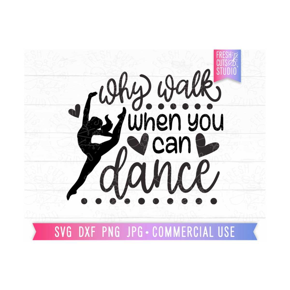 Dance Quote SVG, Why Walk When You Can Dance, Cut File Cricu | Inspire ...