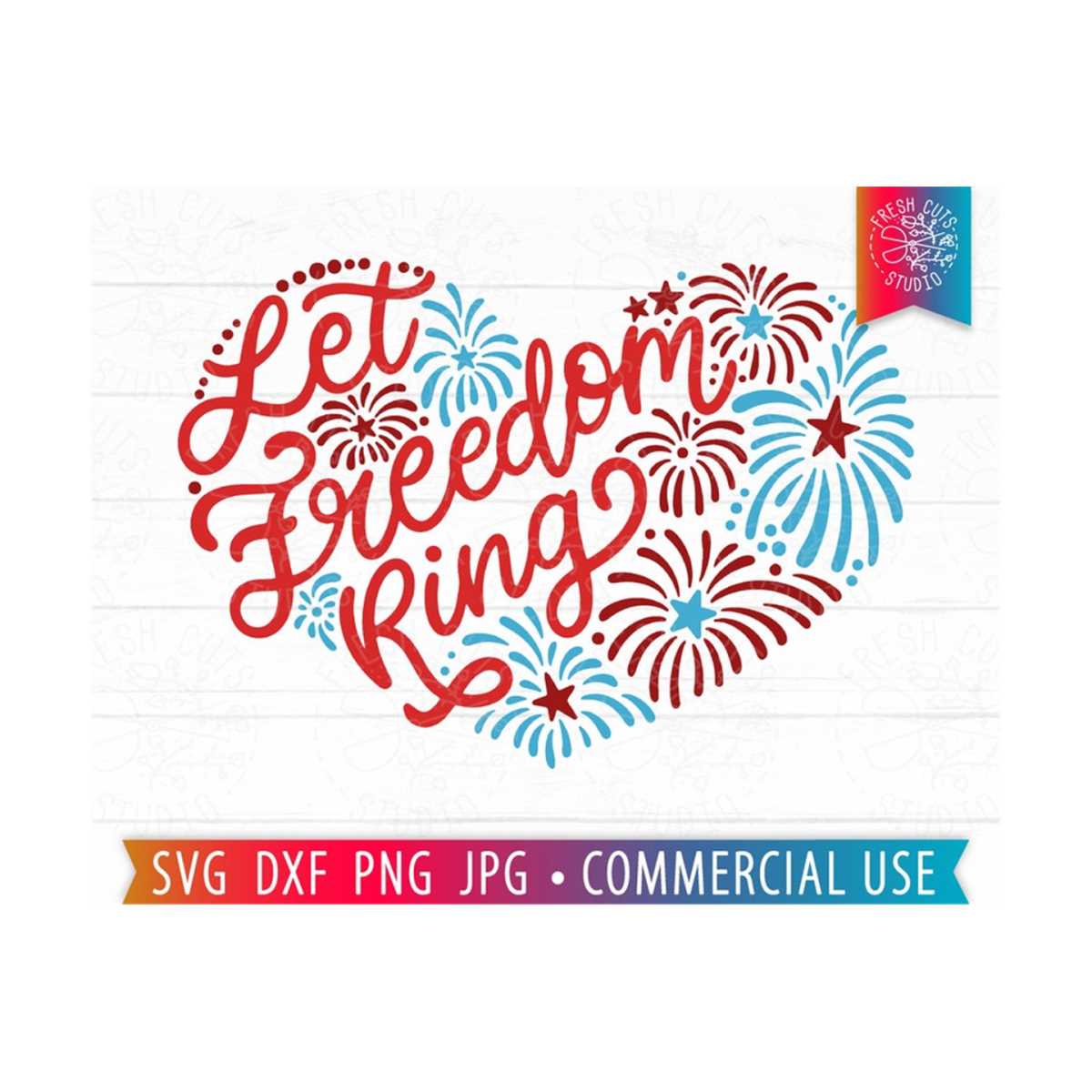 Let Freedom Ring SVG, Red White Blue Fireworks SVG Heart, 4t - Inspire ...