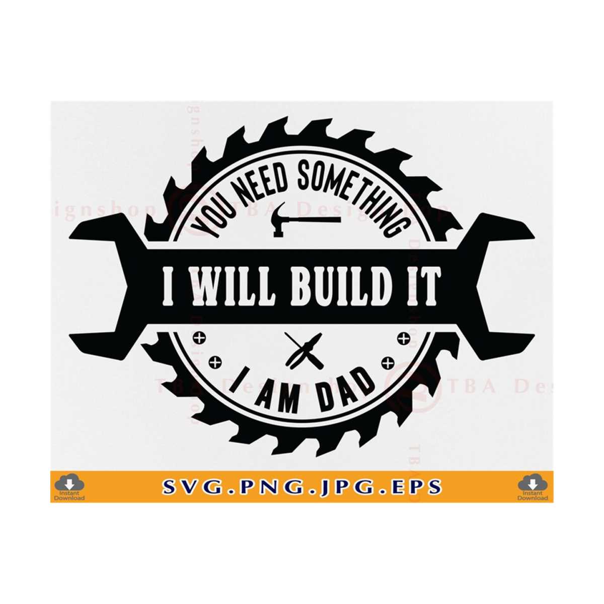 Fathers Day Gift SVG, You Need Something I Will Build It, Fu | Inspire ...