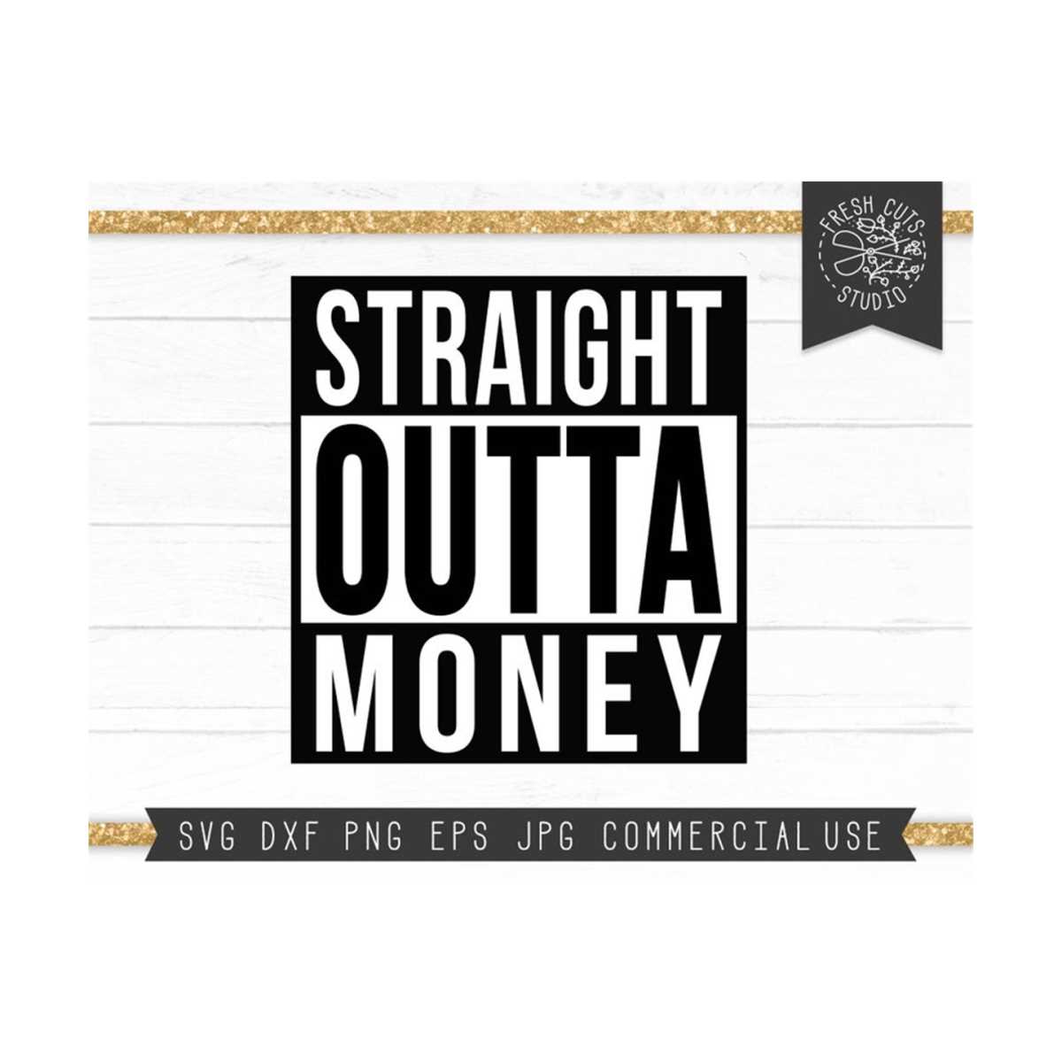 Straight Outta Money SVG Cut Files, Broke svg, Out of Money | Inspire ...
