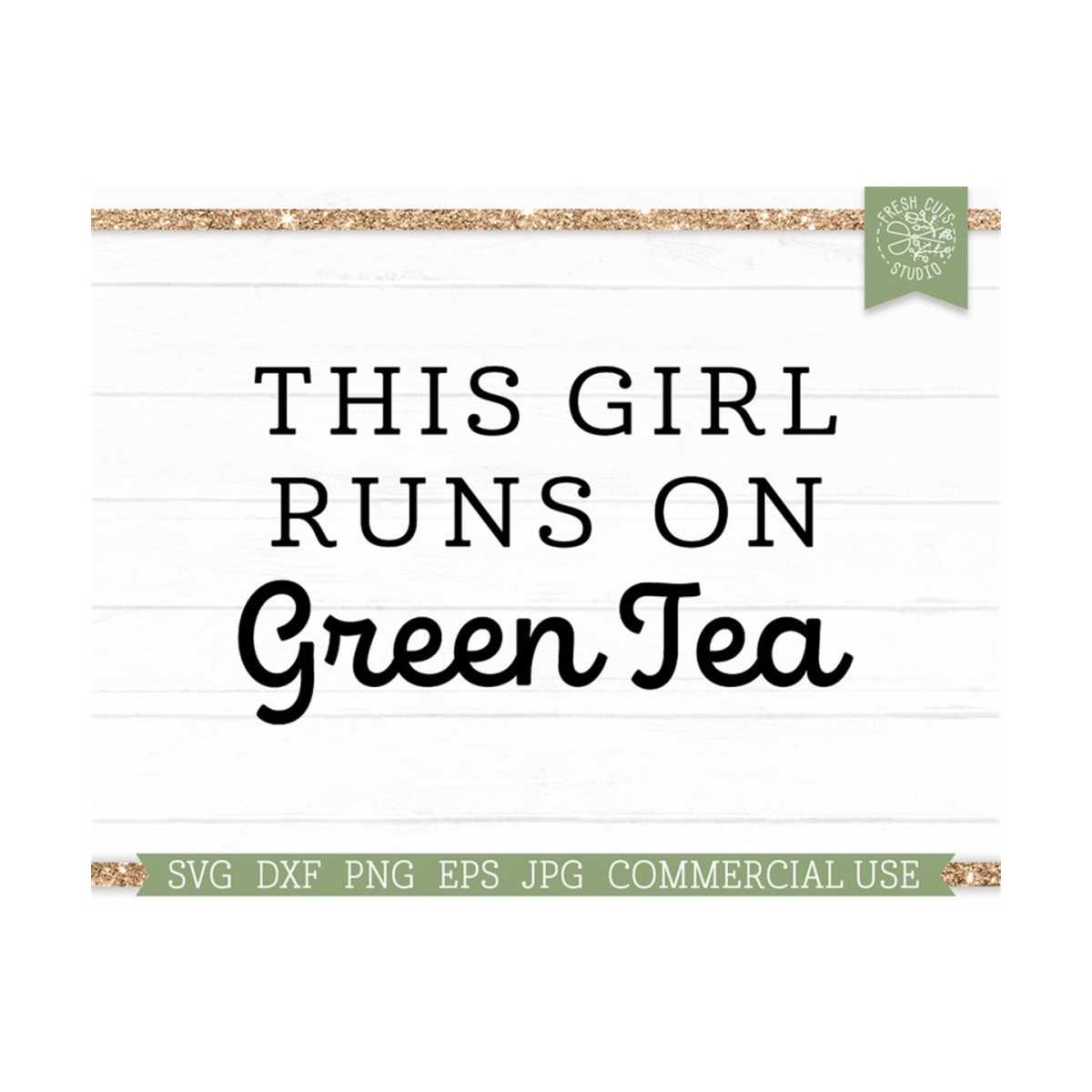 Funny Tea Saying SVG Quote, This girl runs on Green Tea, Mat | Inspire ...