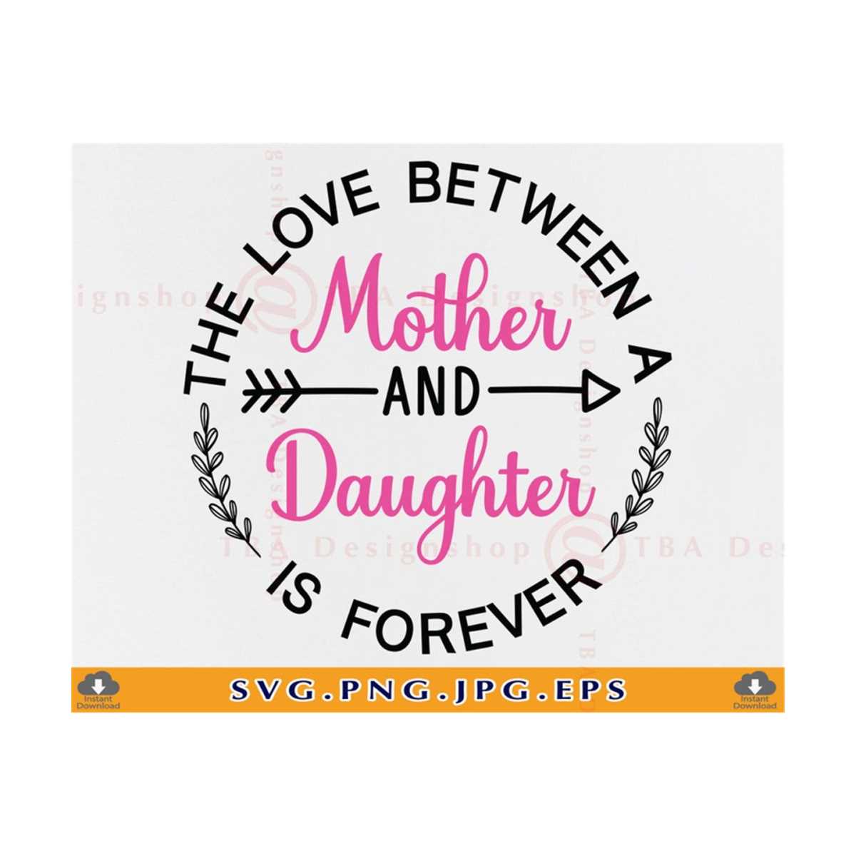 The Love Between Mother And Daughter Is Forever Svg, Mother | Inspire ...